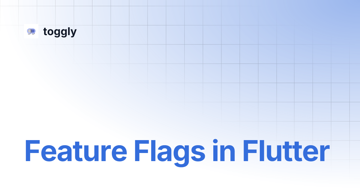Feature Flags In Flutter Toggly