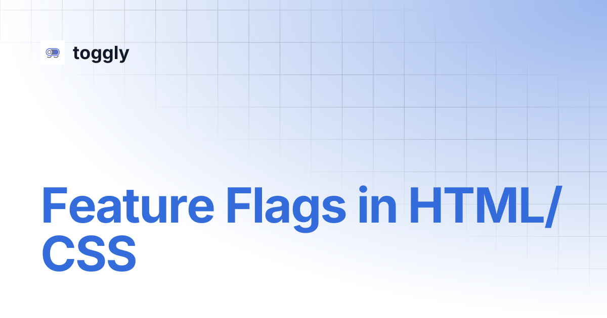 Feature Flags in HTML/CSS | toggly